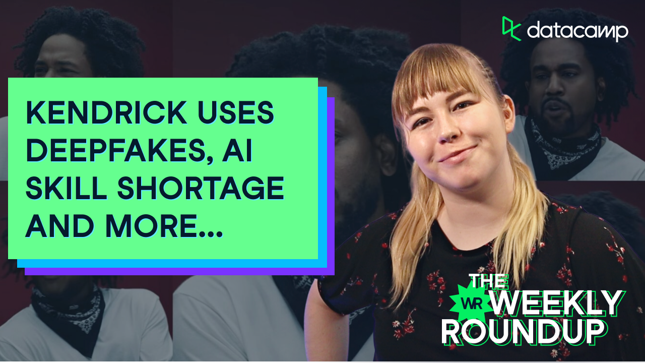 The Weekly Round Up | Kendrick Lamar Uses DeepFakes in New Music Video | DataCamp