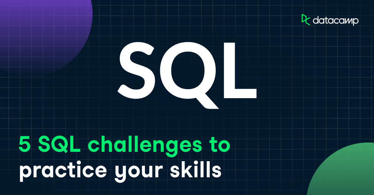 5 SQL Challenges to Practice Your Skills | DataCamp