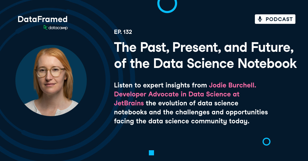 132 The Past Present And Future Of The Data Science Notebook Datacamp