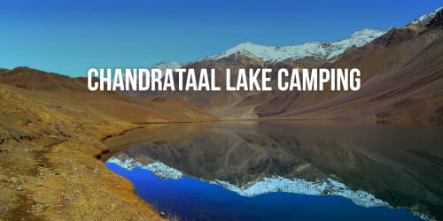 Chandratal Lake Camping Tour from Manali with Rohtang Pass