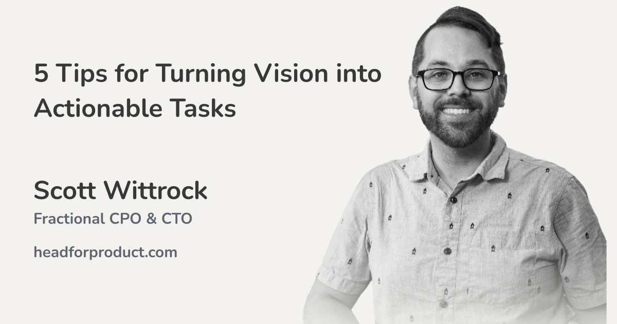 Breaking down a product vision: 5 tips for turning vision into ...