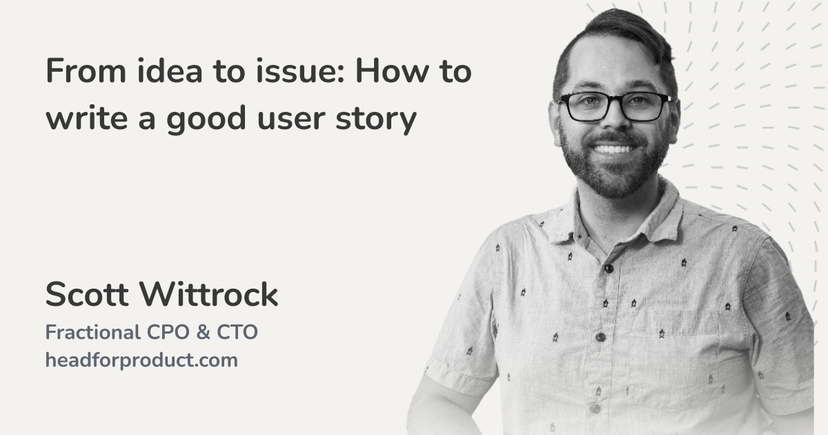 From idea to issue: How to write a good user story | Head for Product ...