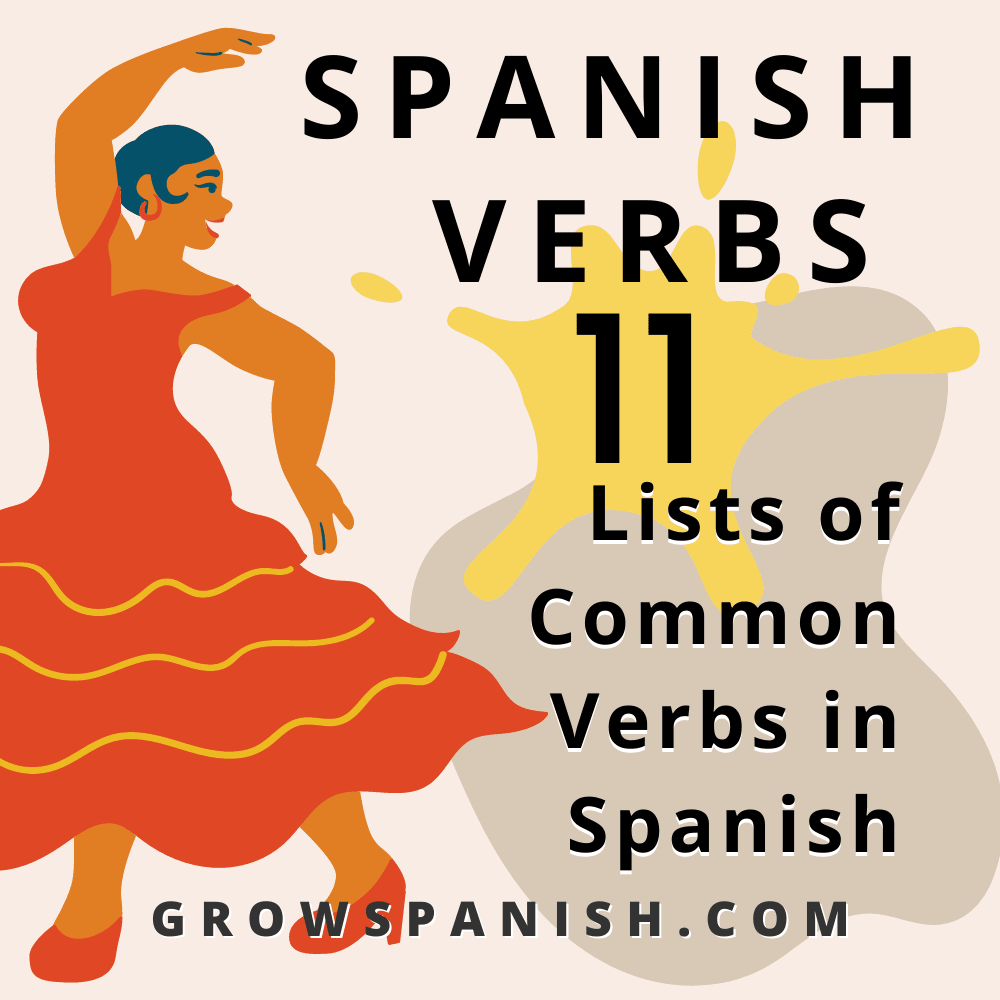 Spanish Verbs 11 Lists Of Common Verbs In Spanish Grow Spanish Spanish Verbs 11 Lists Of Common Verbs In Spanish Grow Spanish