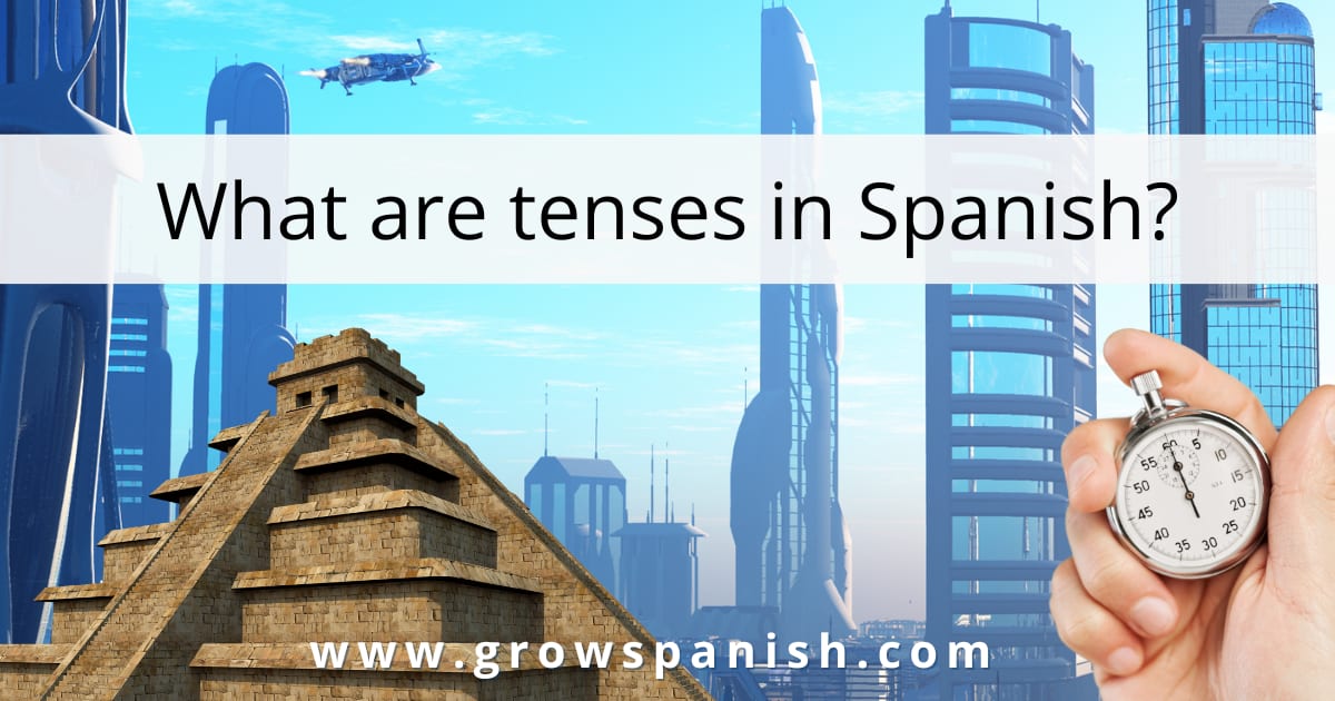 Spanish Verb Tenses for Beginners Guide ⁄ Grow Spanish.com