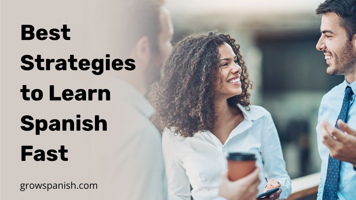 Best Strategies for Adults to Learn Spanish Fast ⁄ Grow Spanish.com