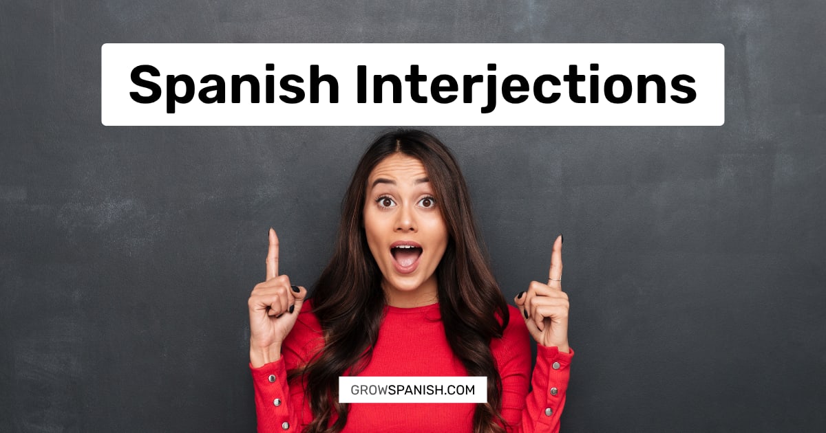 Spanish Interjections Explained Clearly ⁄ Grow Spanish.com
