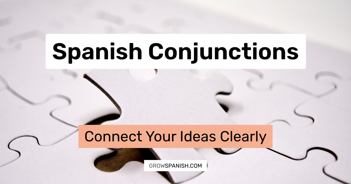 Spanish Conjuctions Connect Ideas Clearly ⁄ Grow Spanish.com