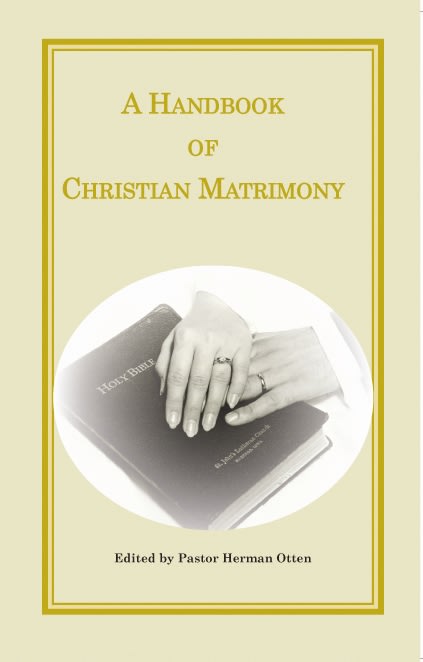 A Handbook of Christian Matrimony, edited by Herman Otten; A ...