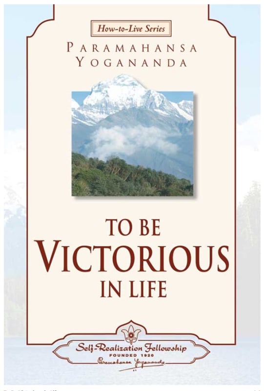 To Be Victorious in Life by Paramahansa Yogananda