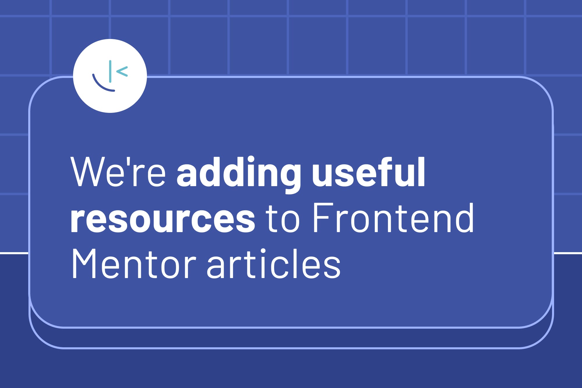 Frontend Mentor Were Adding Useful Resources To Frontend Mentor Articles