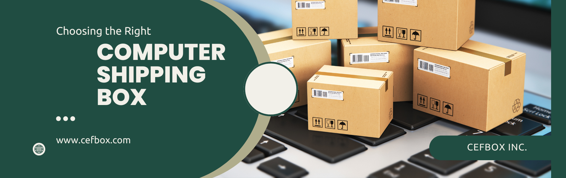 The Ultimate Guide to Choosing the Right Computer Shipping Boxes | cefBox