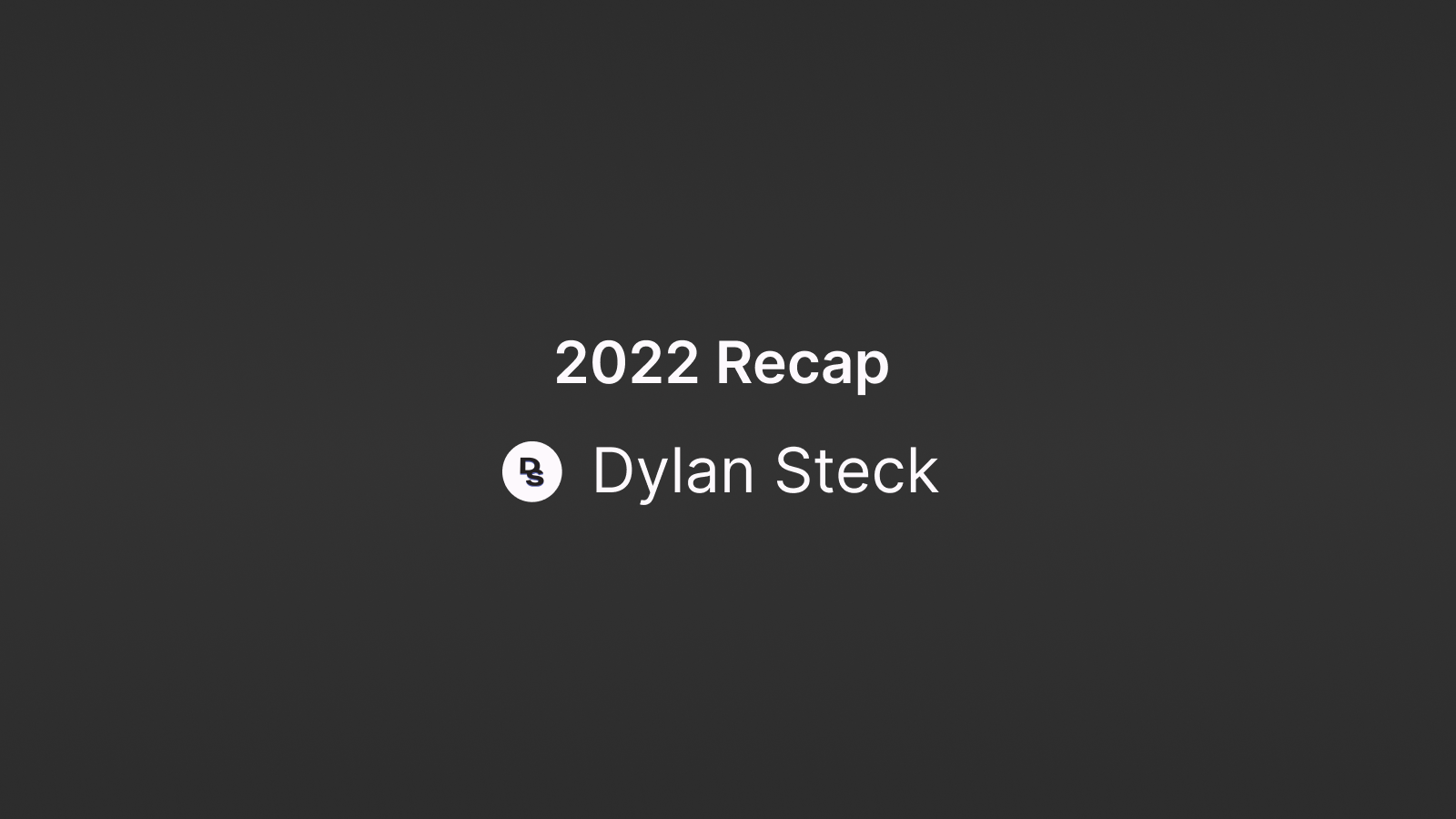 2022 Recap | Dylan Steck | Dylan Steck