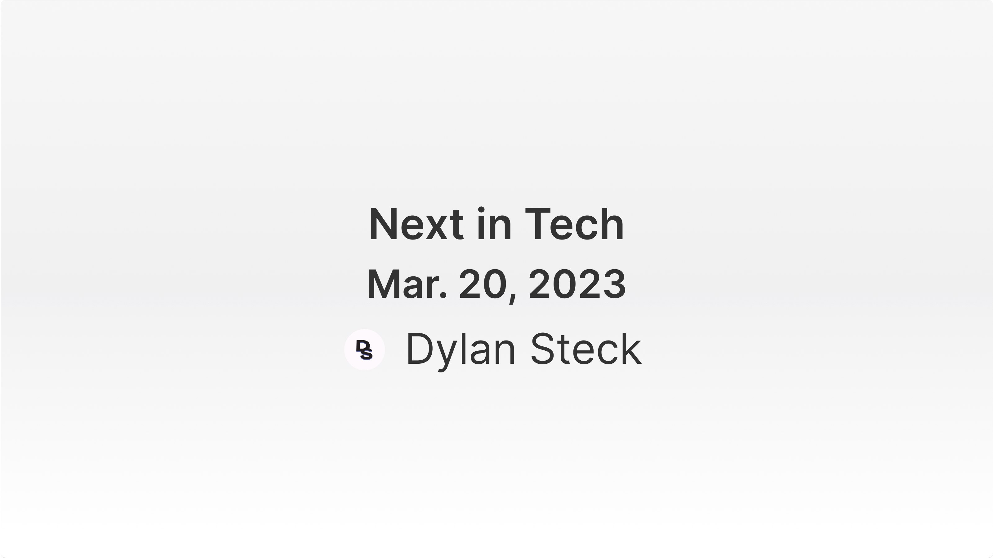 Next in Tech - Mar. 20, 2023 | Dylan Steck | Dylan Steck