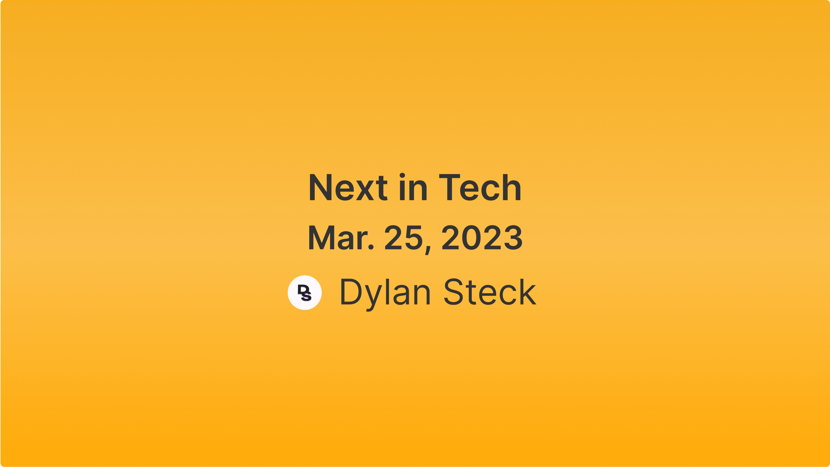 Next in Tech - Mar. 25, 2023 | Dylan Steck | Dylan Steck