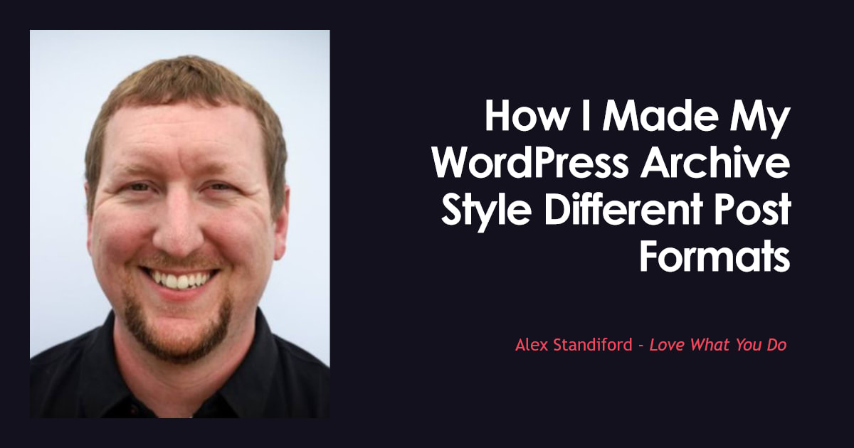 How I Made My WordPress Archive Style Different Post Formats - Alex Standiford