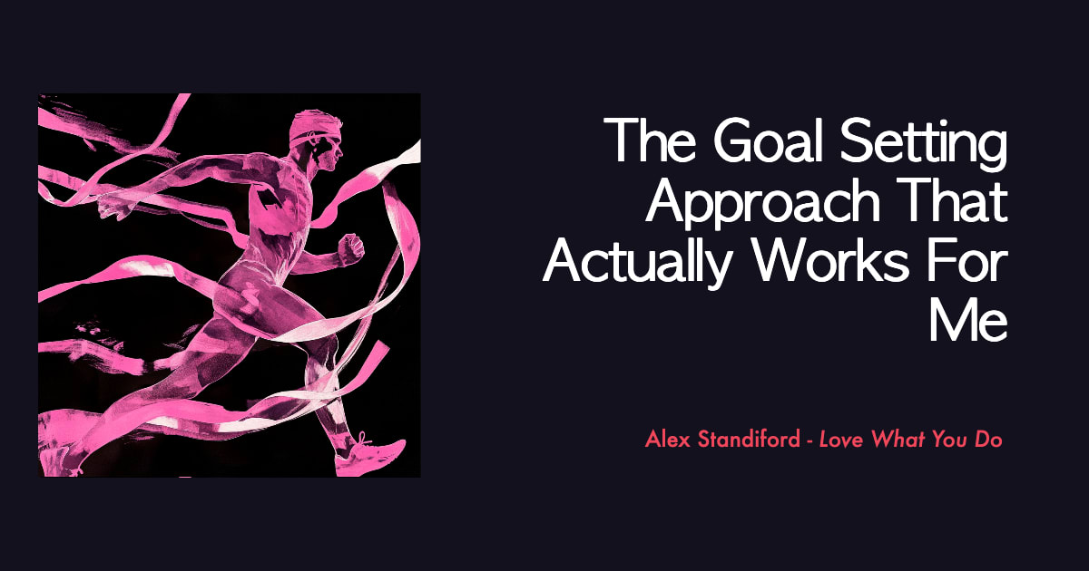 The Goal Setting Approach That Actually Works For Me - Alex Standiford