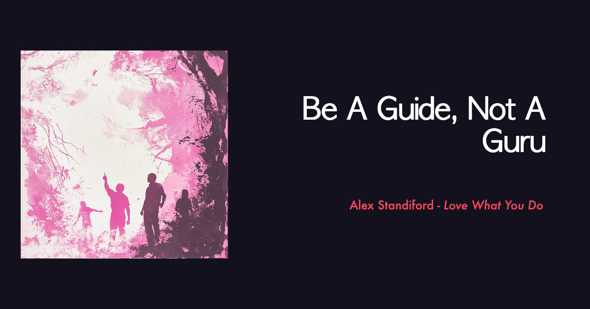 Be a Guide, Not a Guru - Alex Standiford