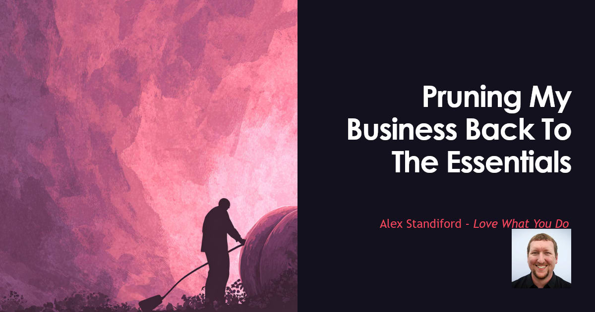 Pruning My Business Back to The Essentials - Alex Standiford