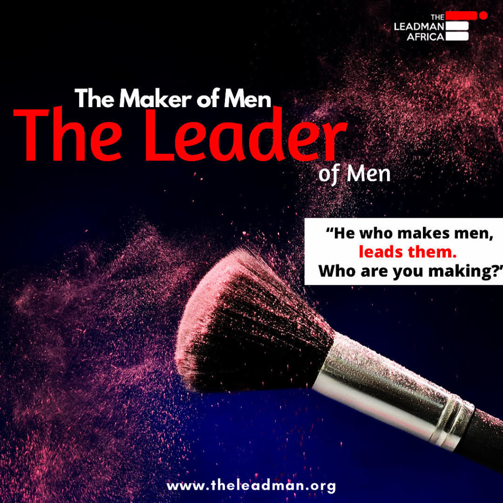 The Maker of Men is the Leader of Men - The LeadMan Africa
