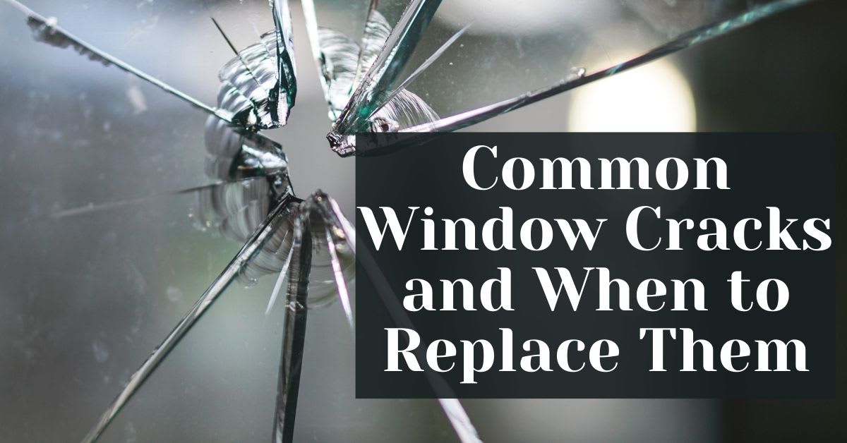 Common Window Cracks and When to Replace Them - Glass Squad - 24/7 ...