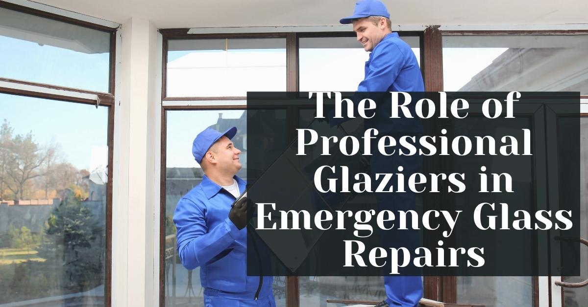 The Role of Professional Glaziers in Emergency Glass Repairs - Glass ...