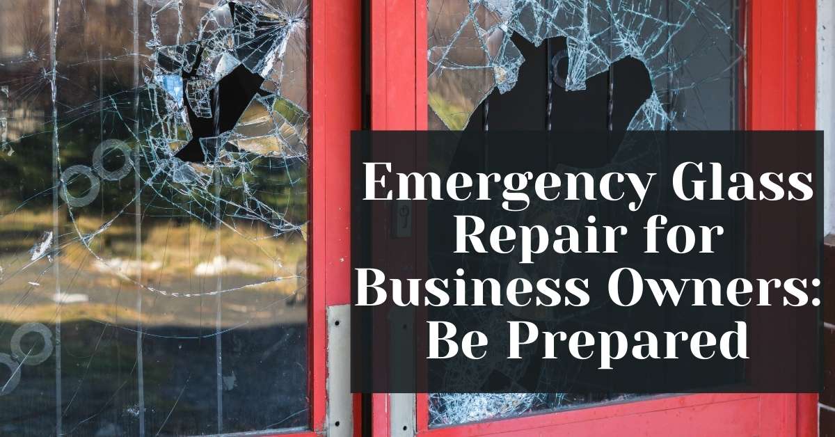 Emergency Glass Repair for Business Owners: Be Prepared - Glass Squad ...