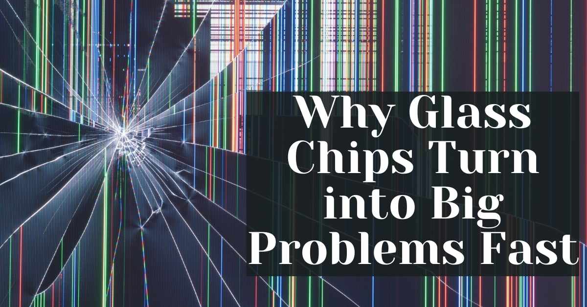 Why Glass Chips Turn into Big Problems Fast | Glass Squad - Glass Squad ...