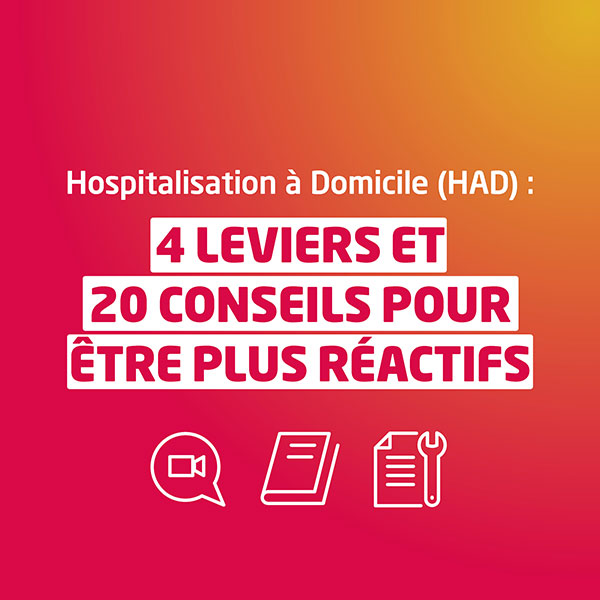 Une HAD plus réactive : 4 leviers organisationnels et 20 con