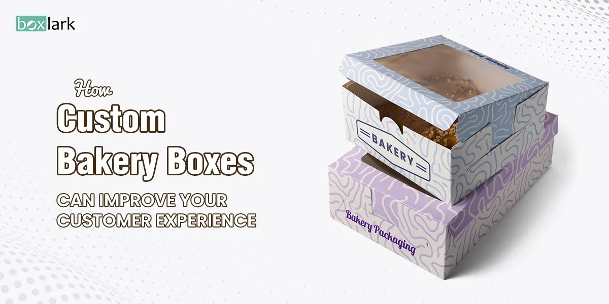 Improve Customer Experience with Custom Bakery Boxes | BoxLark