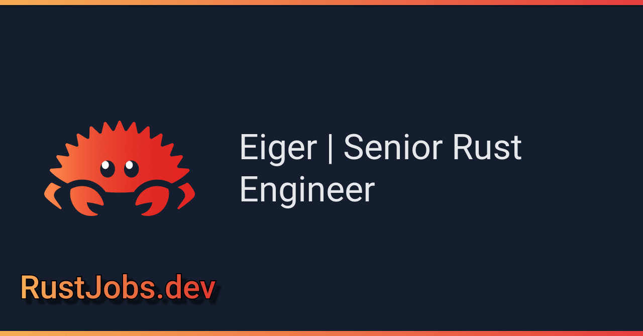Eiger | Senior Rust Engineer | RustJobs.dev