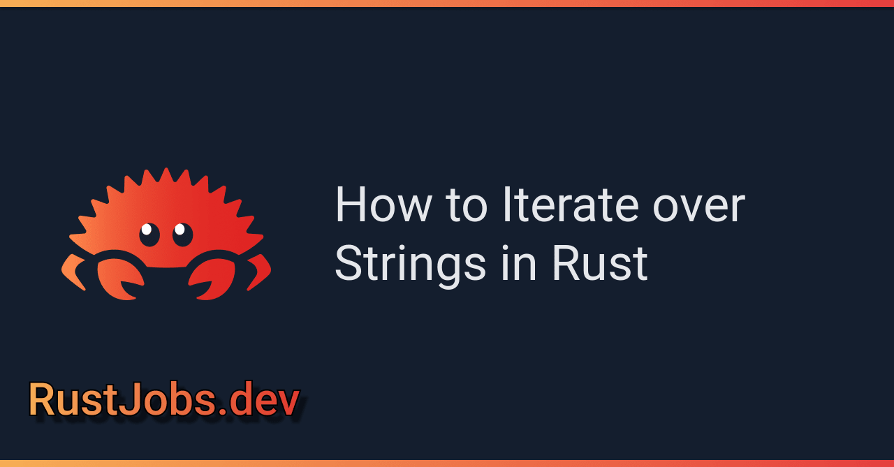How to Iterate over Strings in Rust | RustJobs.dev