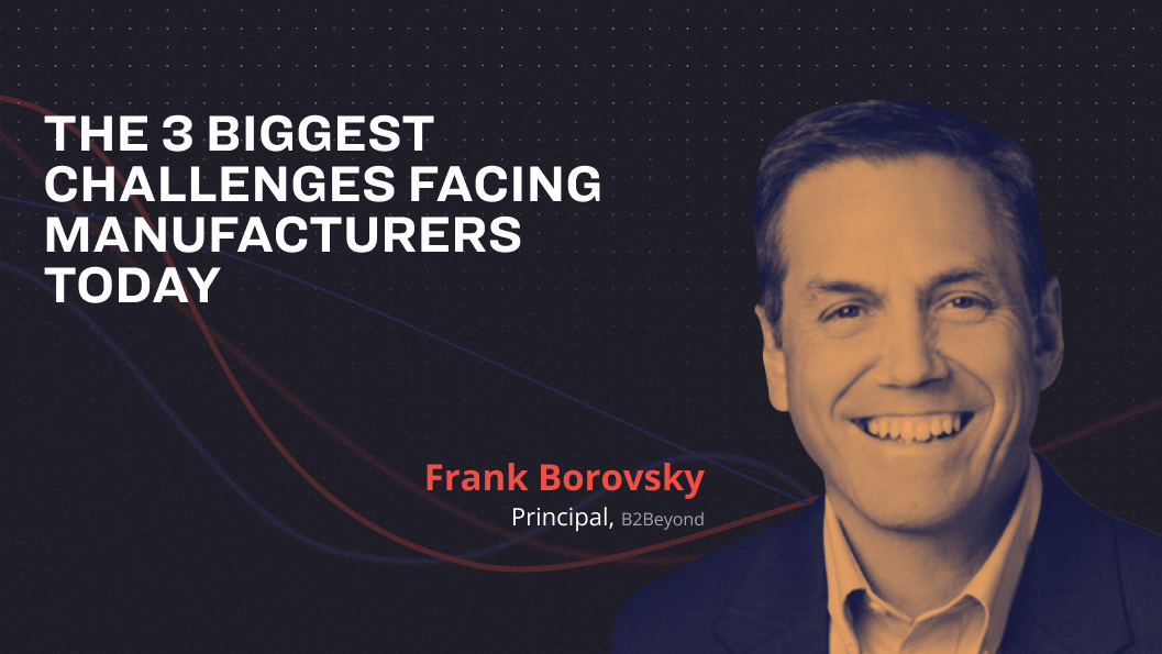 The 3 Biggest Challenges Facing Manufacturers Today