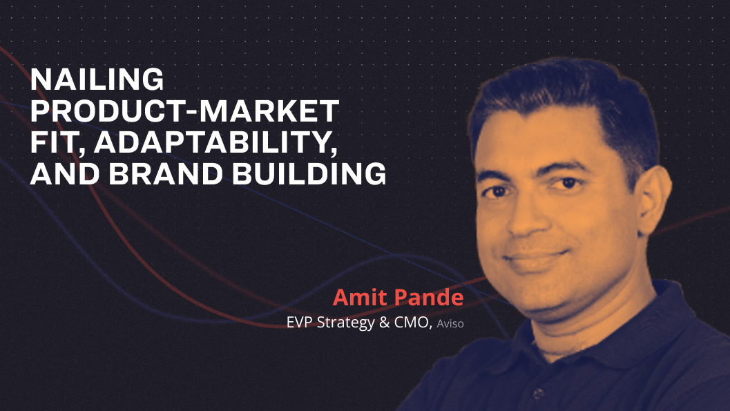 Nailing Product-Market Fit, Adaptability, And Brand Building With Amit ...