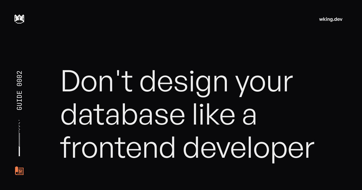 Don't design your database like a frontend developer