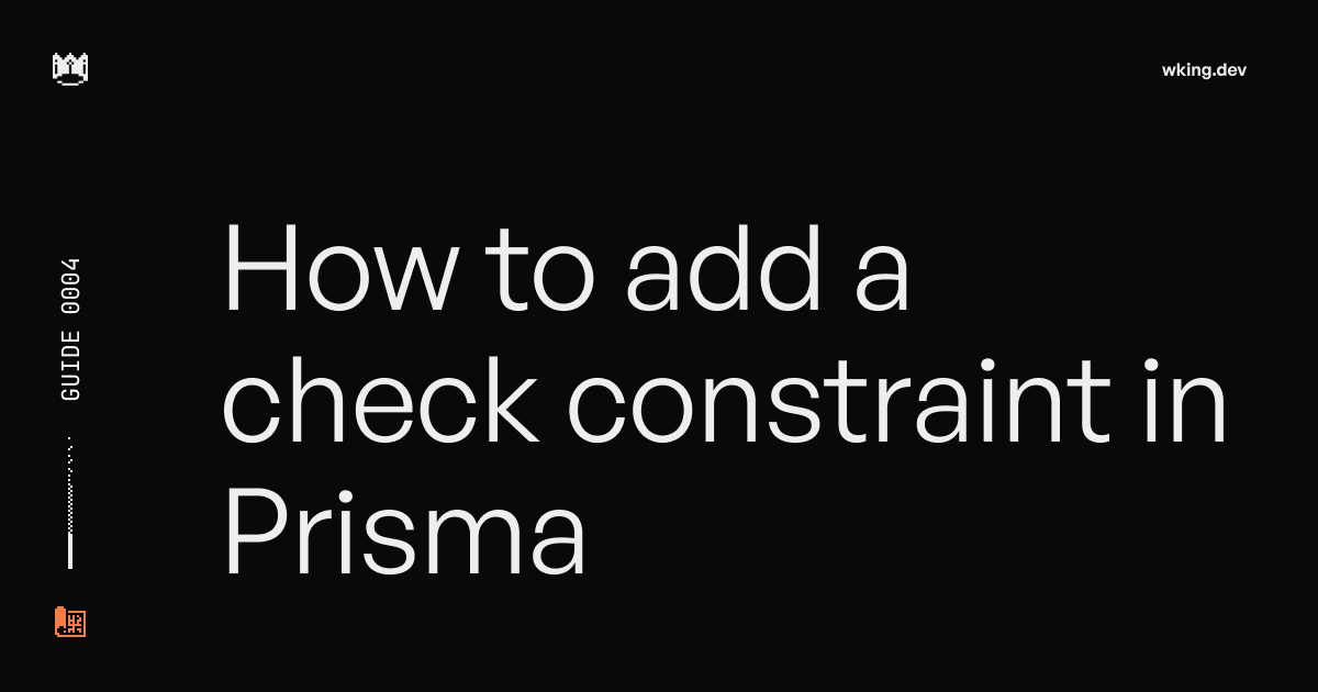 How to add a check constraint in Prisma How to add a check constraint in Prisma