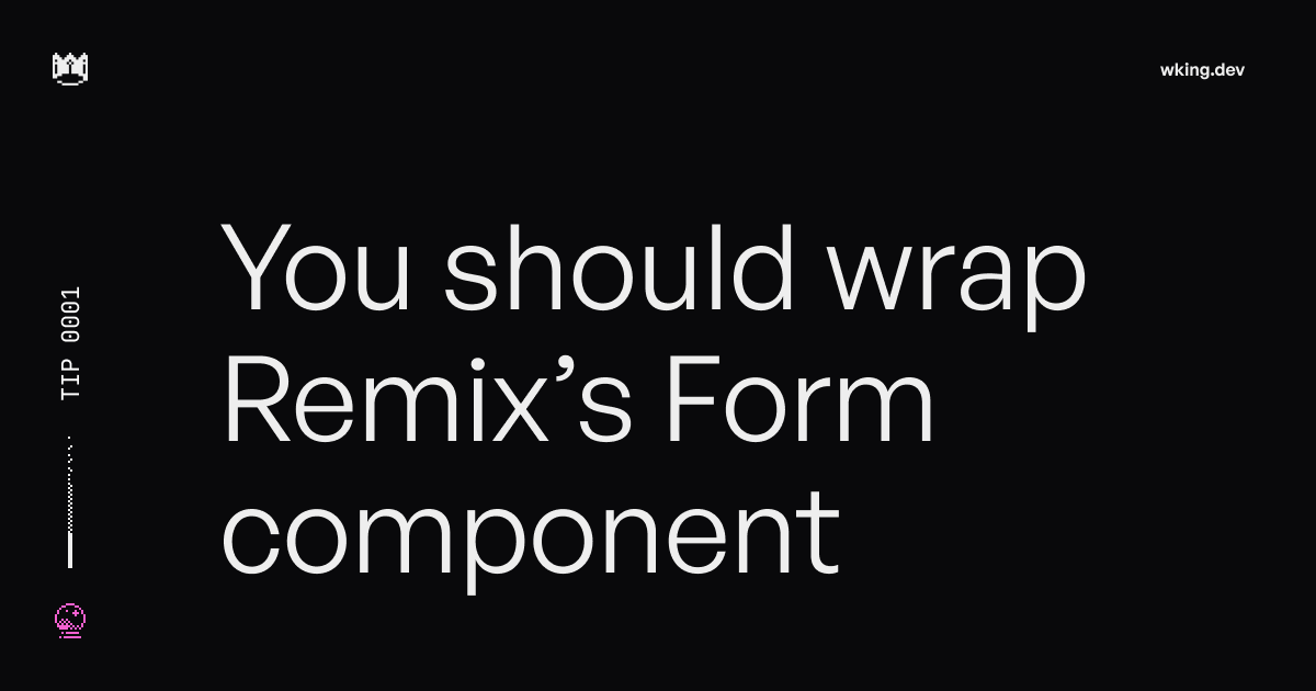You should be wrapping Remix’s Form component with your own