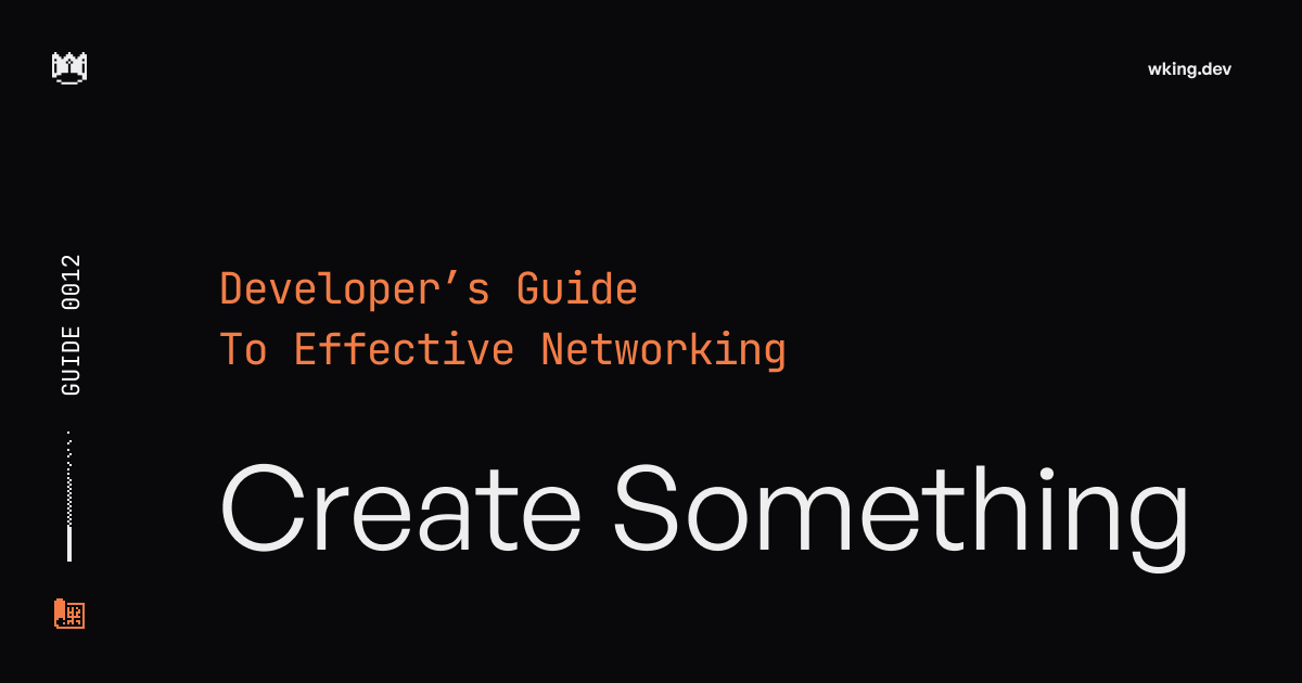 Create Something – Developer's Guide To Effective Networking