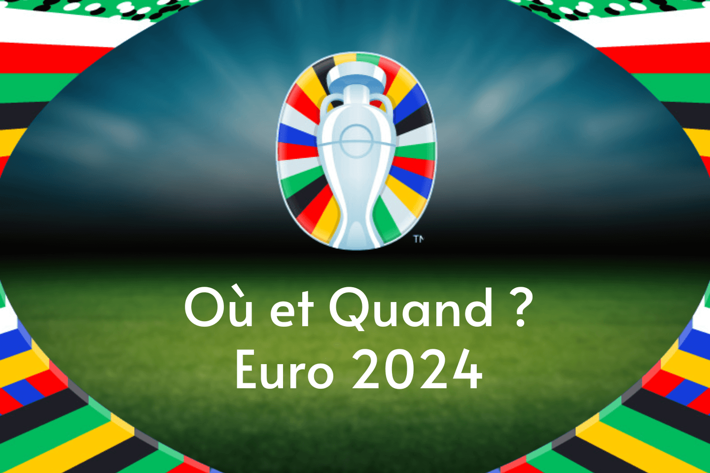 Euro 2024 Où et quand se déroulent les matchs
