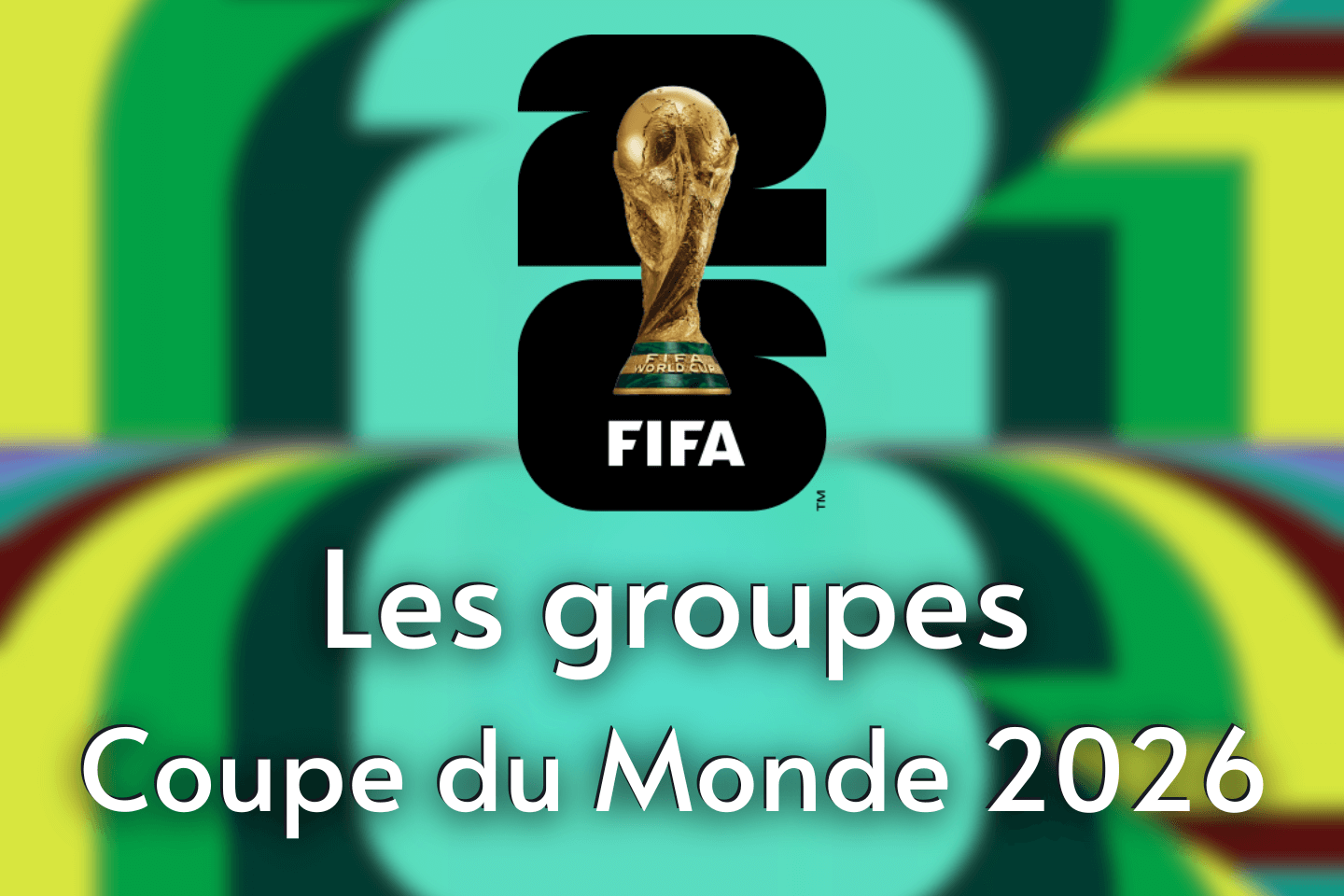 Groupes Coupe du Monde 2026 Tirage complet & composition