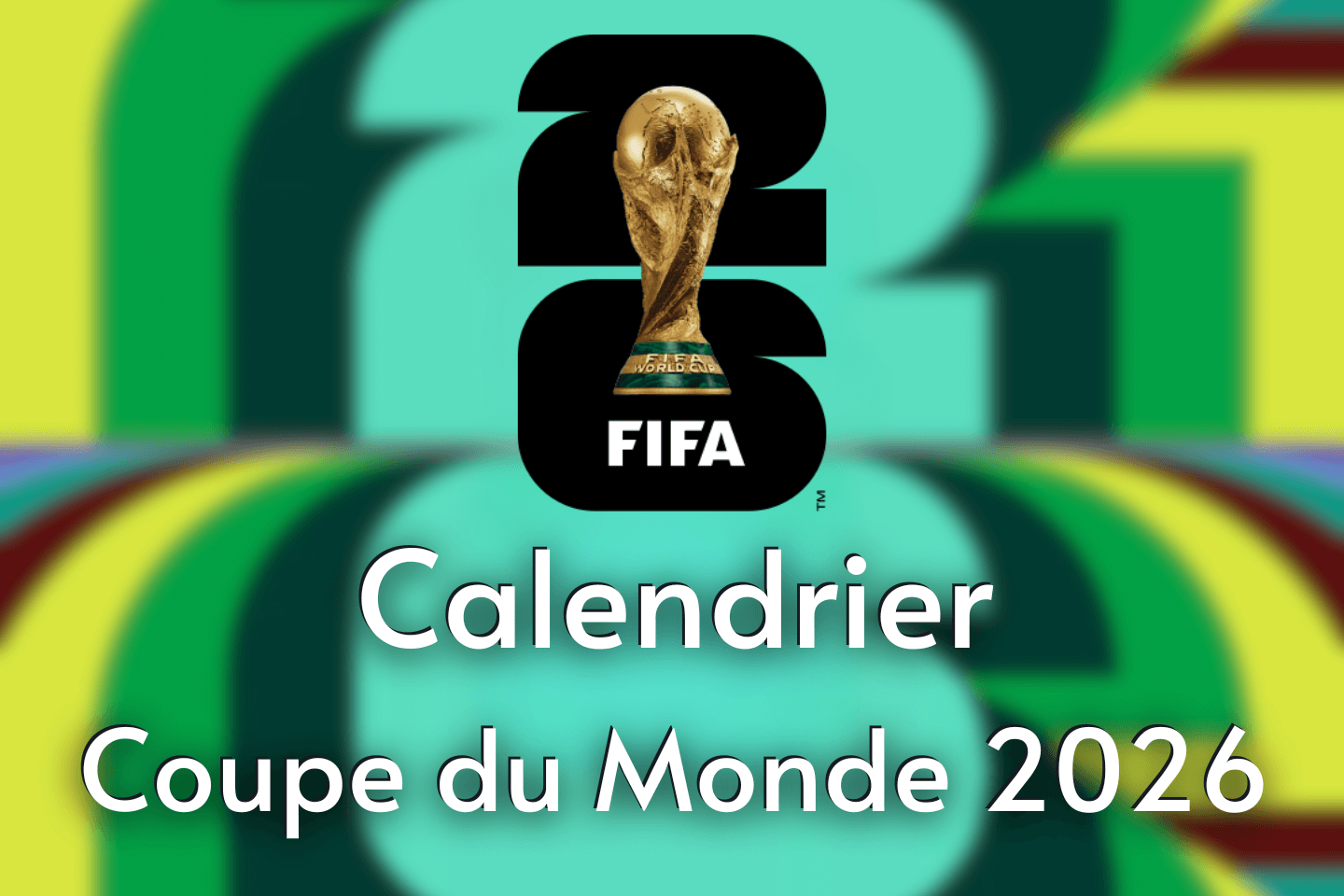 Dates Coupe du Monde 2026 Dates, horaires, équipes