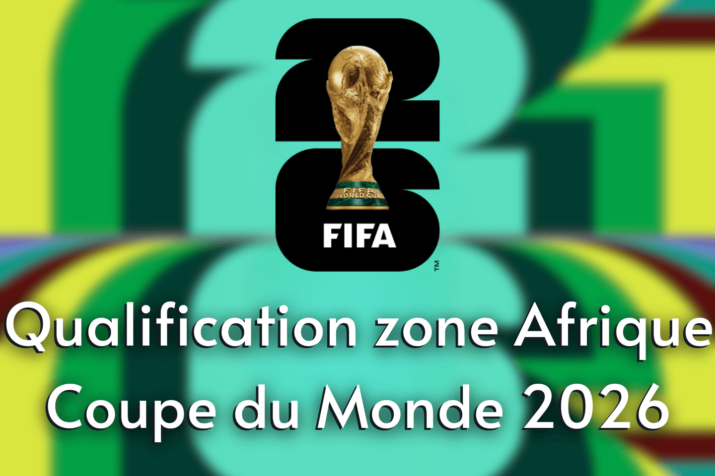 Qualification Coupe du Monde 2026 Afrique : groupes et qualifiés