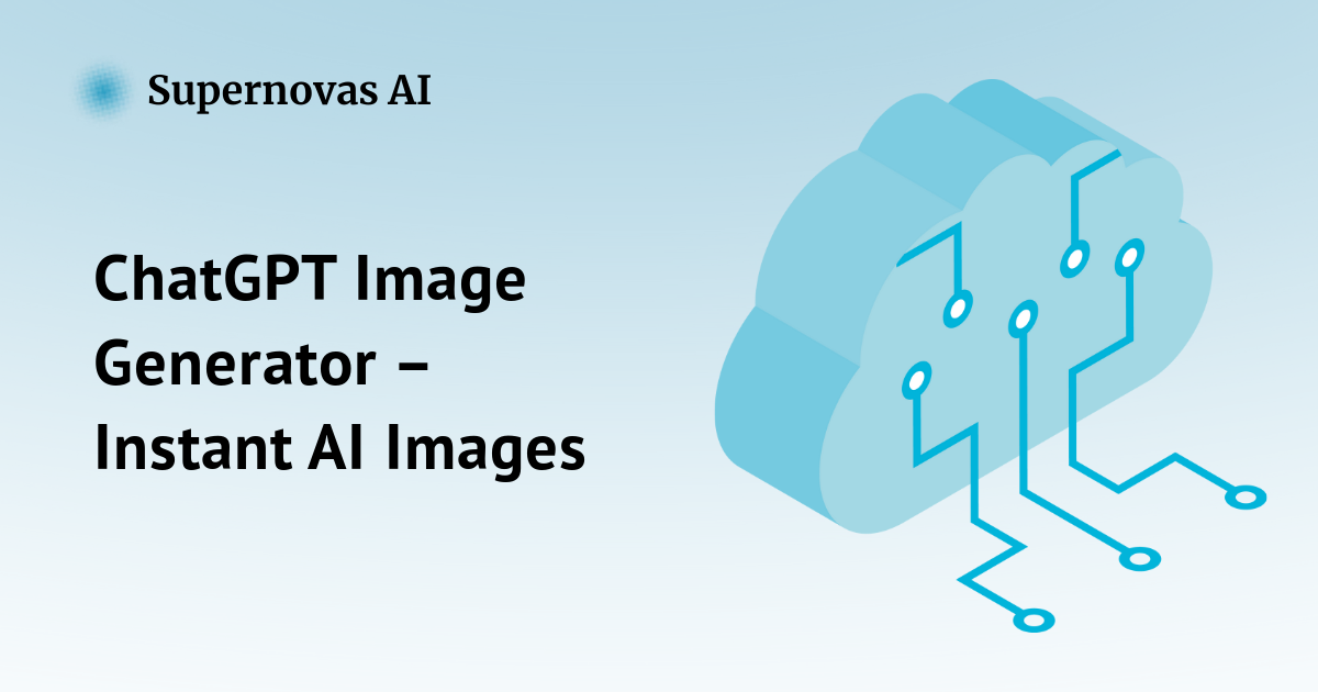 ChatGPT Image Generator – Instant AI Images | Supernovas AI