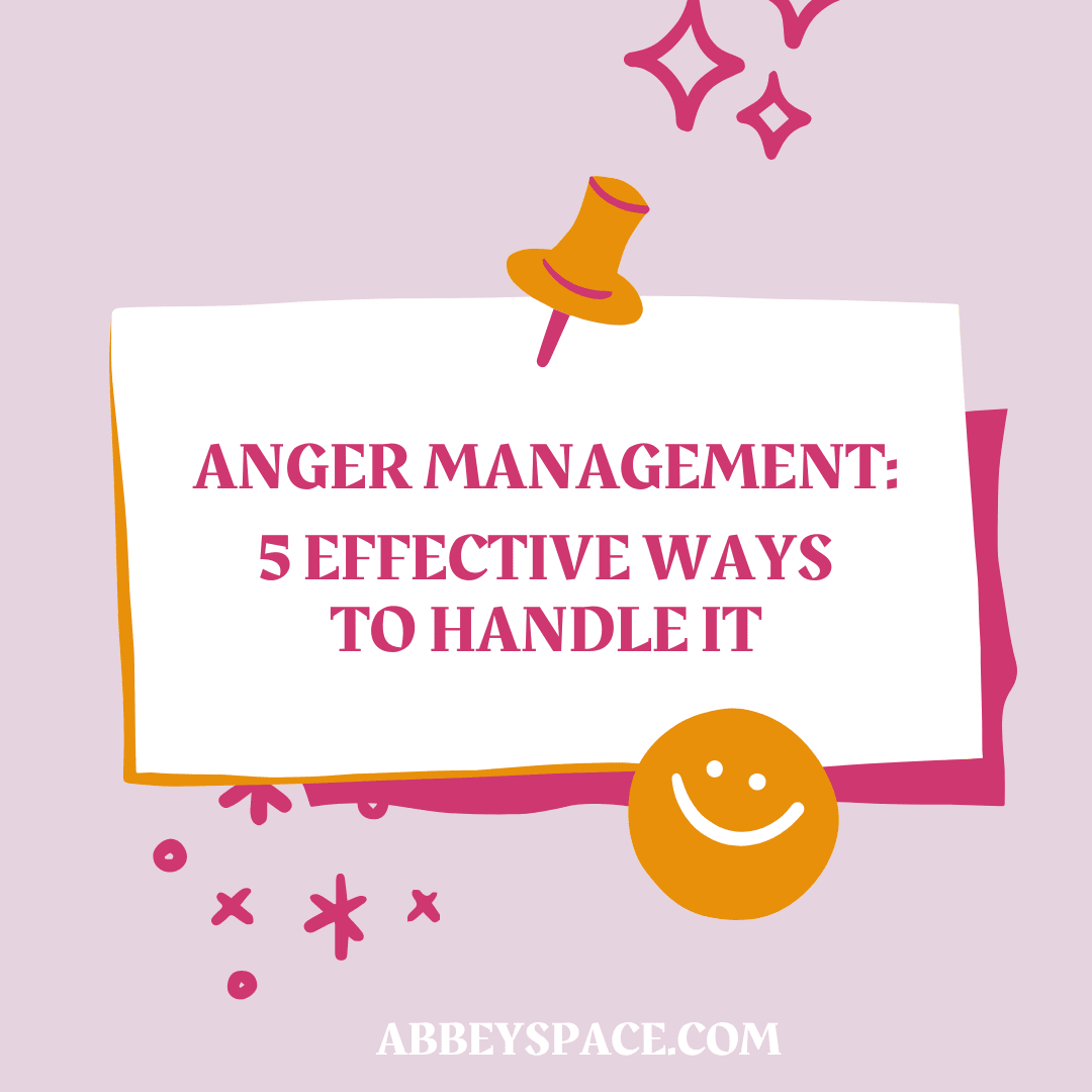 Abbey's Space | ANGER MANAGEMENT: 5 EFFECTIVE WAYS TO MANAGE IT