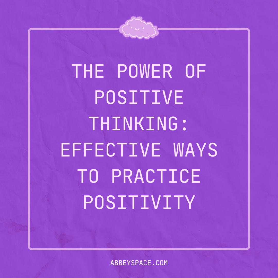 Abbey's Space | THE POWER OF POSITIVE THINKING: EFFECTIVE WAYS TO ...