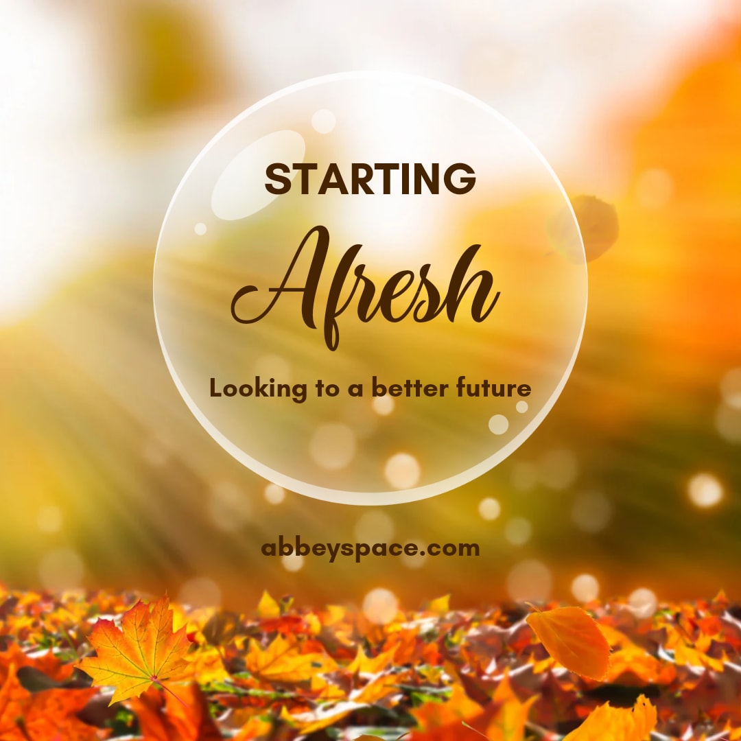 Abbey's Space | STARTING AFRESH