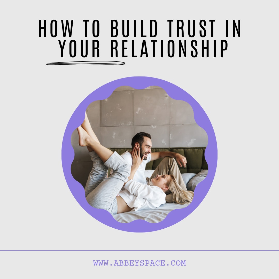 Abbey's Space | HOW TO BUILD TRUST IN YOUR RELATIONSHIP