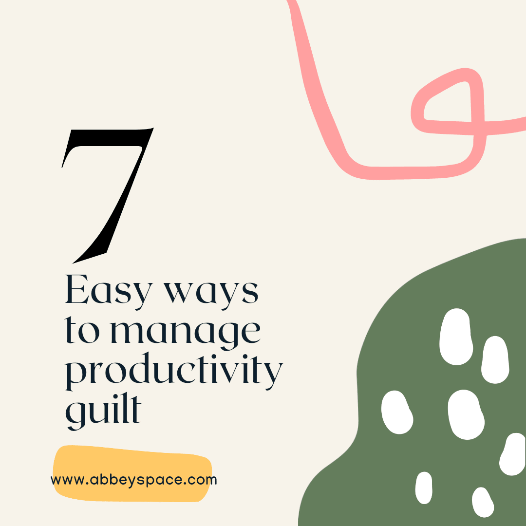 Abbey's Space | 7 EASY WAYS TO MANAGE PRODUCTIVITY GUILT