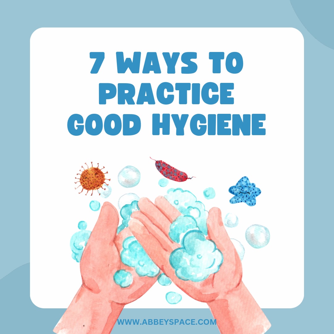Abbey's Space | 7 WAYS TO PRACTICE GOOD HYGIENE