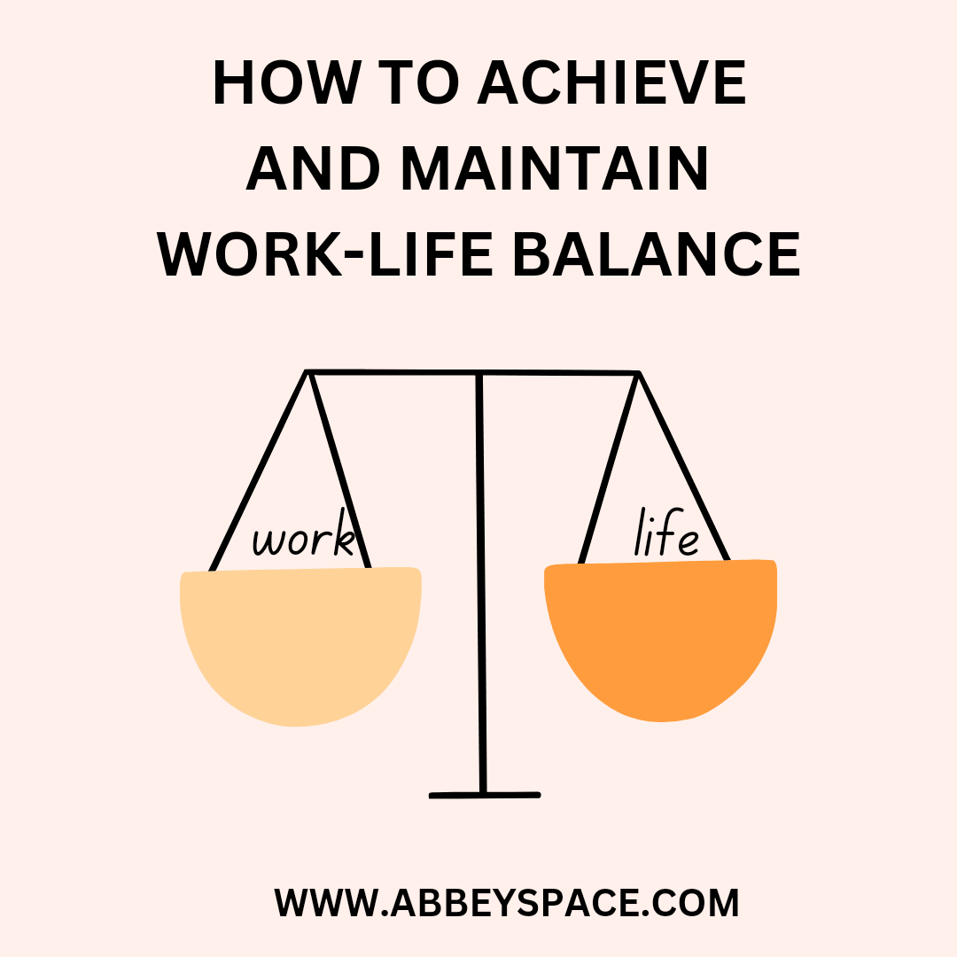 Abbey's Space | HOW TO ACHIEVE AND MAINTAIN WORK-LIFE BALANCE