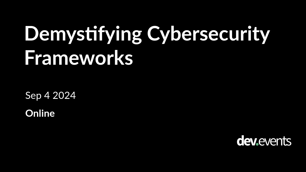 Demystifying Cybersecurity Frameworks Demystifying Cybersecurity Frameworks